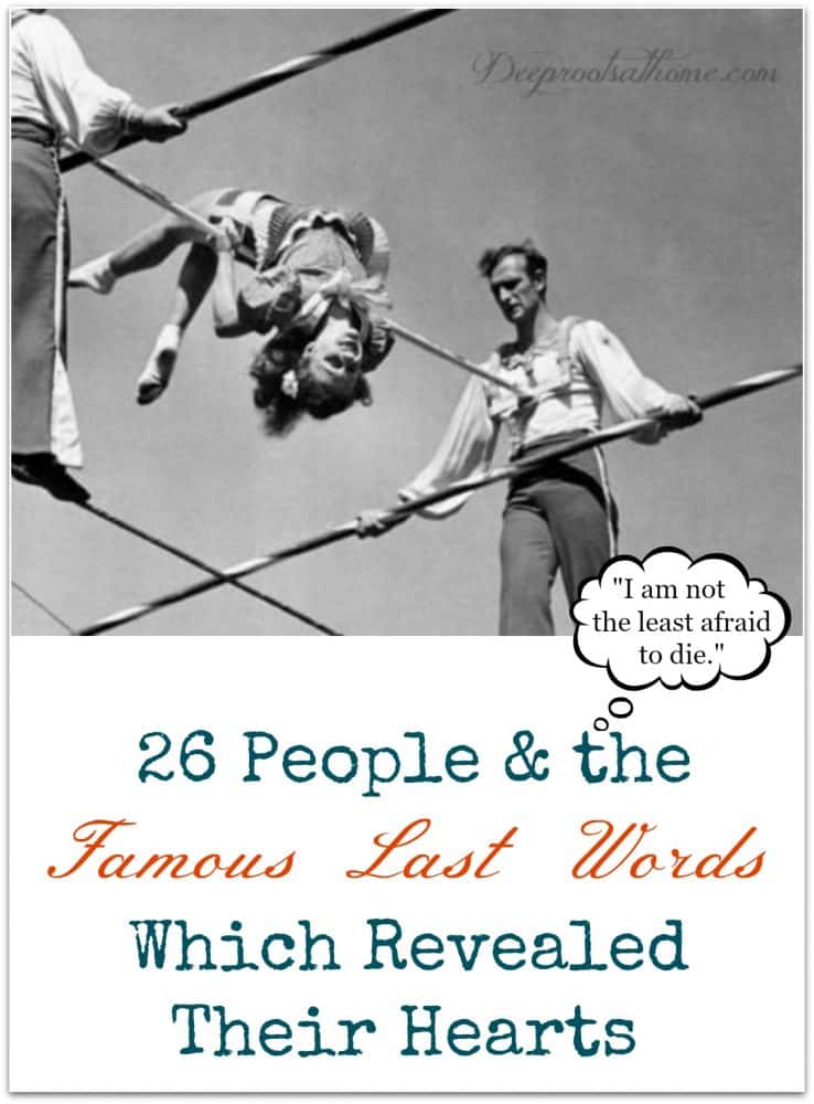 26 Famous People & The Last Words Which Revealed Their Heart