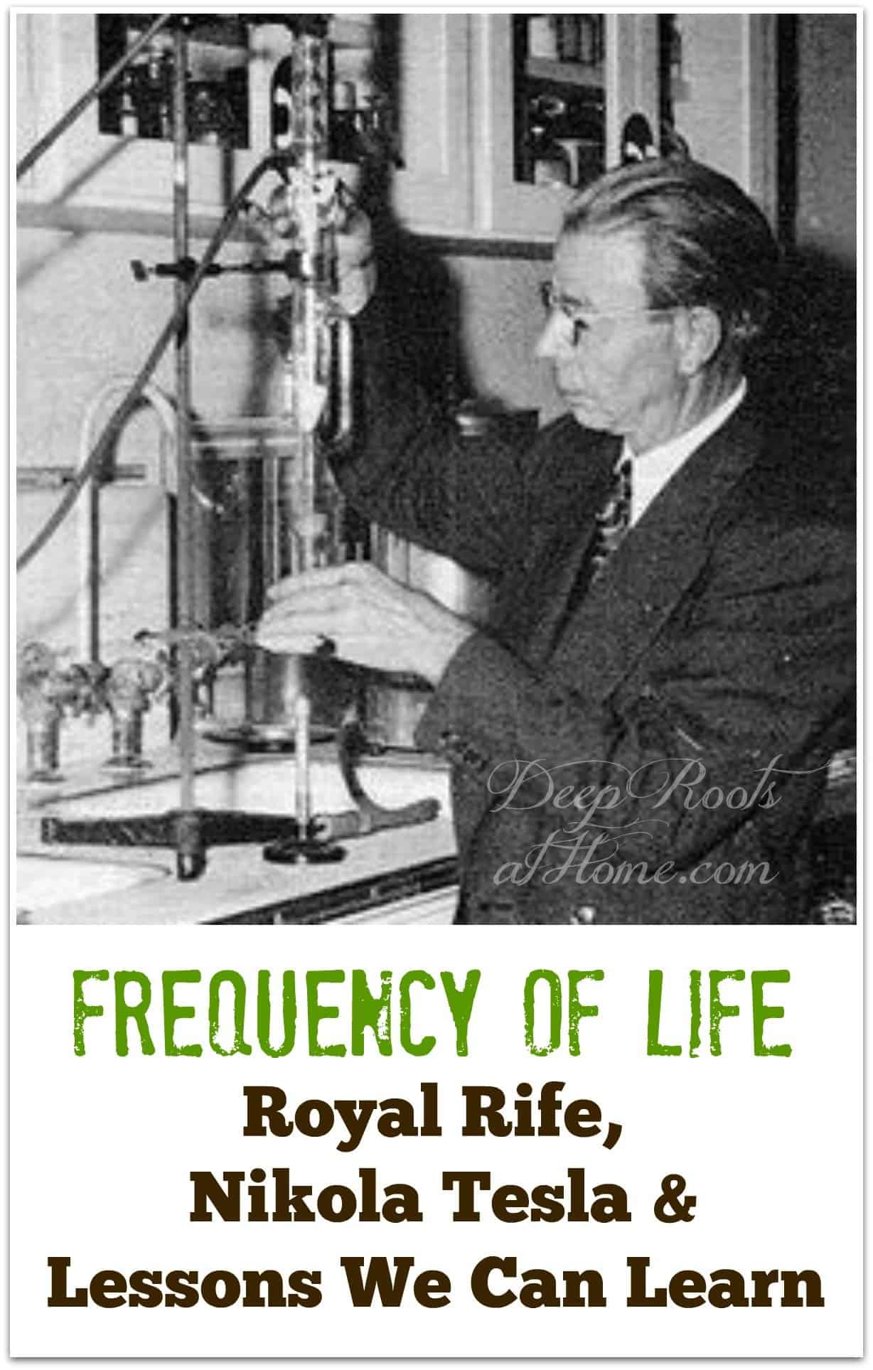 Frequency of Life: Royal Rife, Nikola Tesla & Lessons We Can Learn